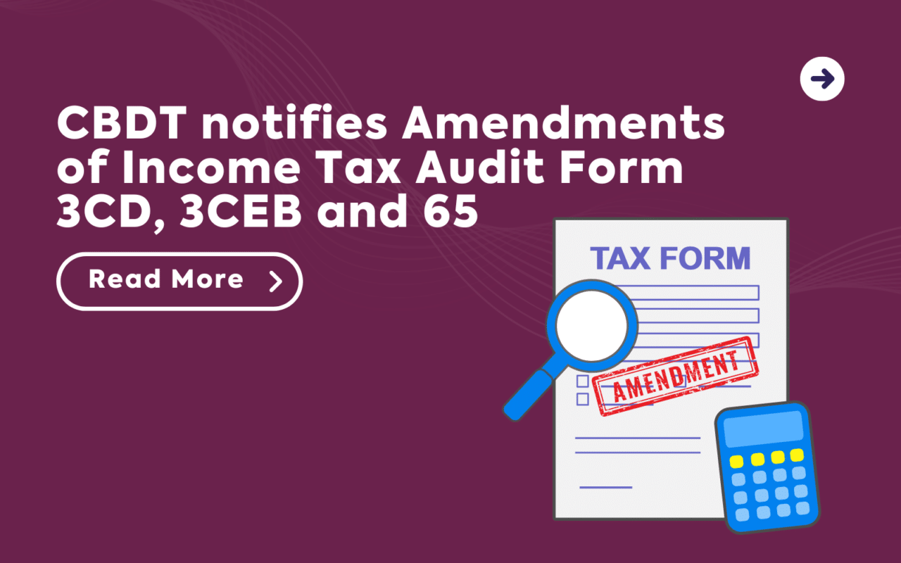 CBDT Notifies Amendments Of Income Tax Audit Form 3CD, 3CEB & 65 | Advalyze
